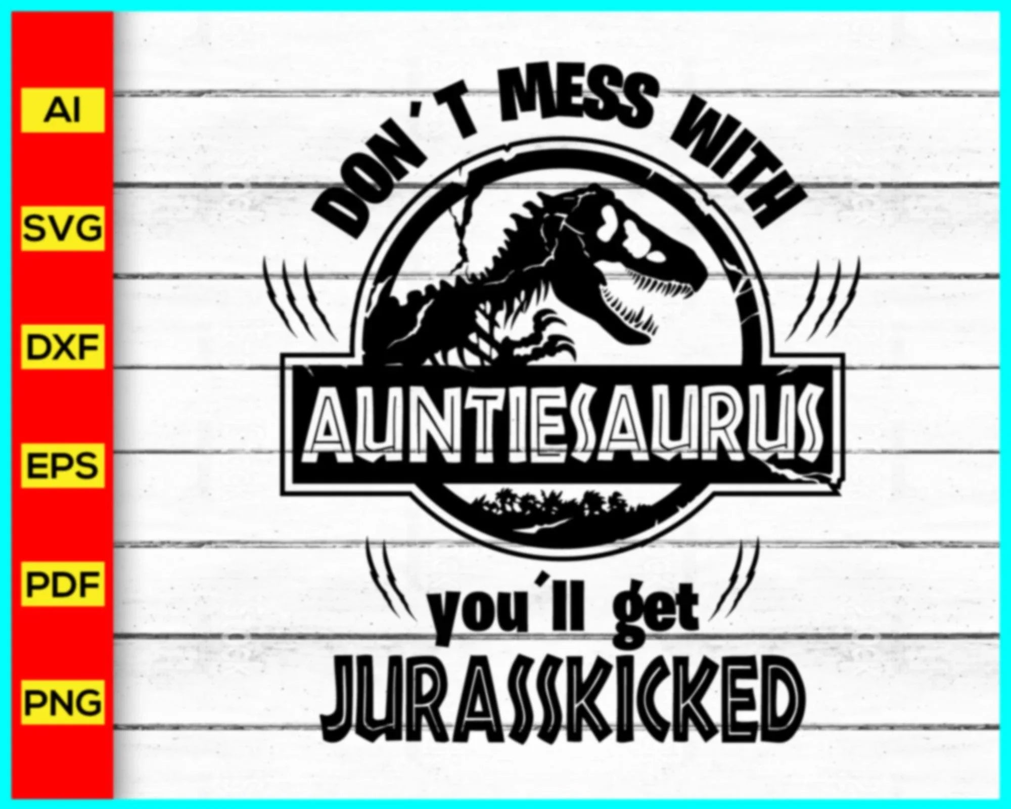Don't Mess With AUNTIESAURUS Svg, Jurassic Park svg, Aunt Saurus Svg ...