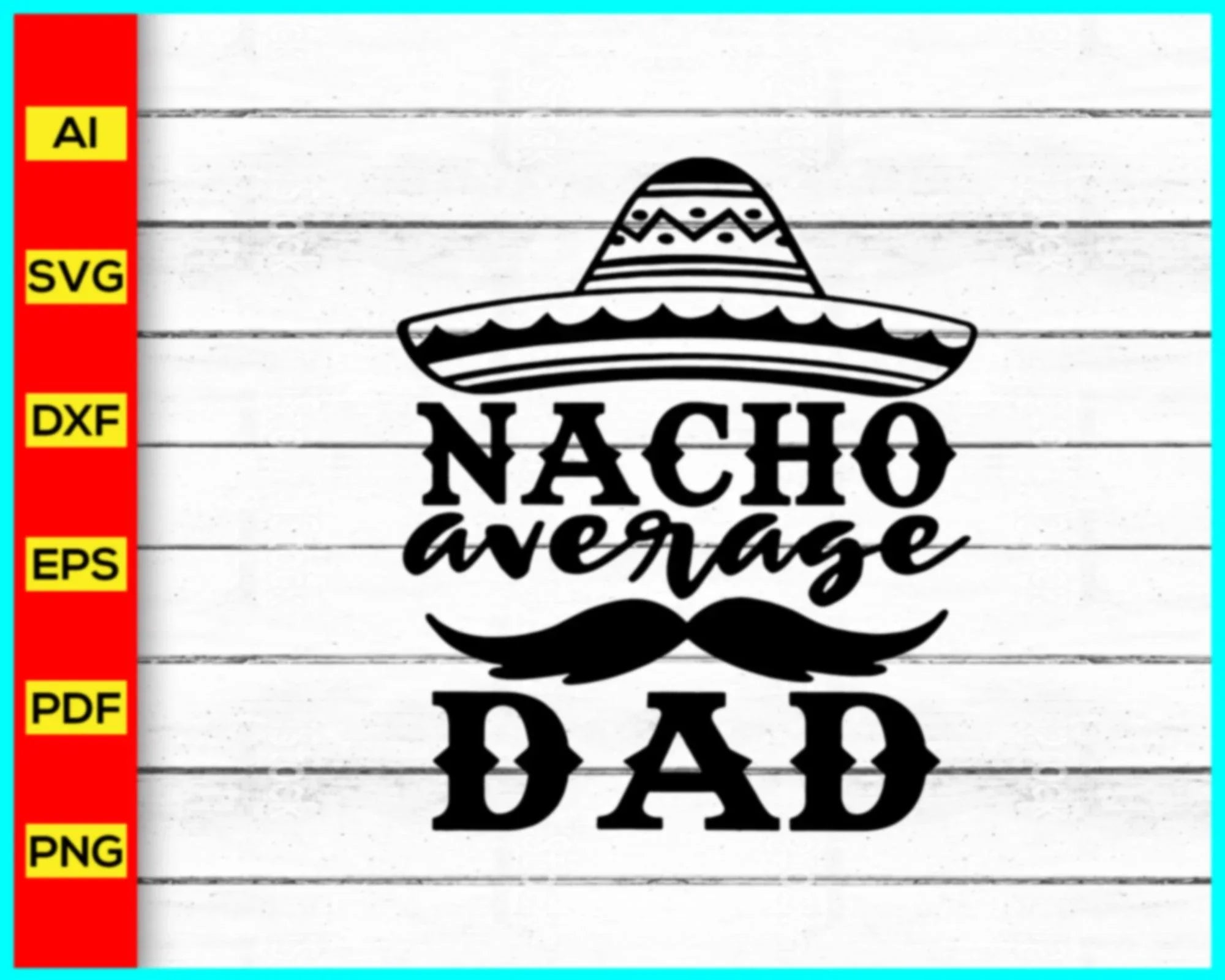 Nacho average dad Svg, Father's Day 2023 svg, Best Dad Ever svg, Fathe ...